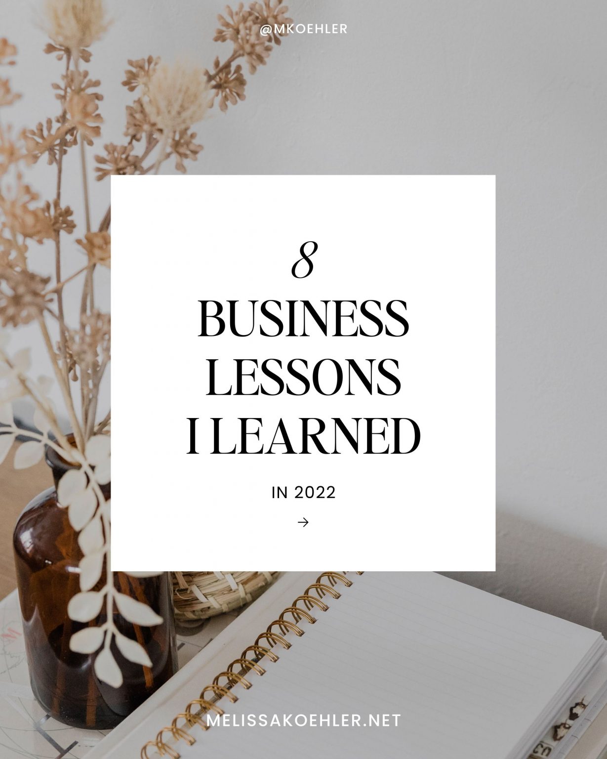 8 Business Lessons I Learned in 2022 - melissakoehler.net