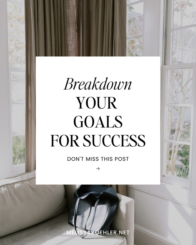 How to Break Down Your Goals for Success - melissakoehler.net